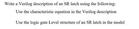 Solved Write A Verilog Description Of An Sr Latch Using The