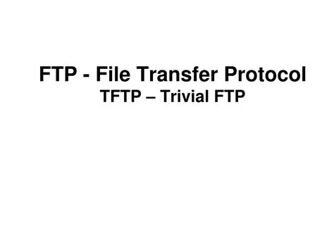 PPT FTP File Transfer Protocol TFTP Trivial FTP PowerPoint Presentation ID