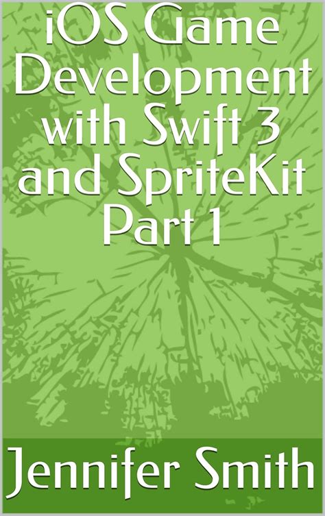 Ios Game Development With Swift 3 And Spritekit Part 1 Ebook Smith Jennifer
