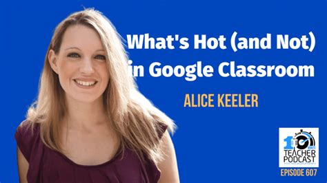 What S Hot And Not In Google Classroom With Alice Keeler
