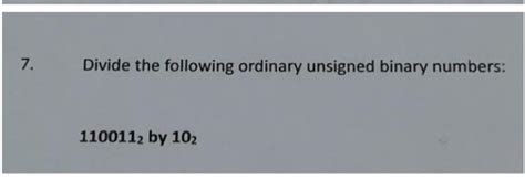 Solved Divide The Following Ordinary Unsigned Binary Chegg