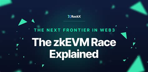 The Race To ZkEVM The Next Frontier In Decentralised Computing RockX