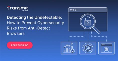 Detecting The Undetectable How To Prevent Cybersecurity Risks From Anti Detect Browsers