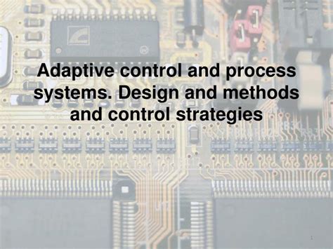Ppt Adaptive Control And Process Systems Design And Methods And