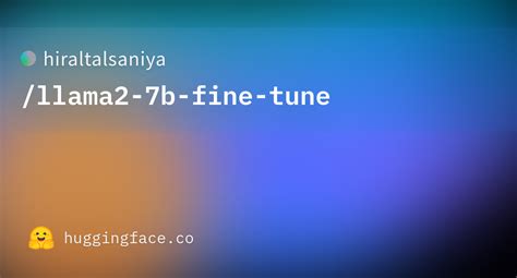 Hiraltalsaniyallama2 7b Fine Tune · Hugging Face