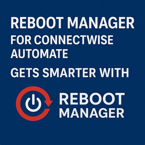 Reboot Manager For Connectwise Automate Gets Smarter With Build 1 0 0 4