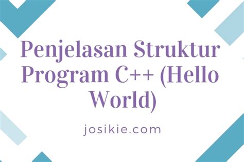 Penjelasan Struktur Program C Hello World Josi Kie