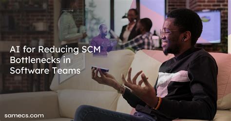 Ai For Reducing Scm Bottlenecks In Software Teams