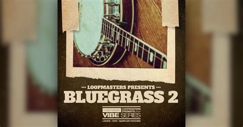 Loopmasters releases Bluegrass Vol 2 sample pack – DawCrash
