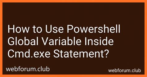 How To Use Powershell Global Variable Inside Cmd Exe Statement In