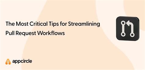 Critical Tips To Streamline Pull Request Workflows Appcircle Blog