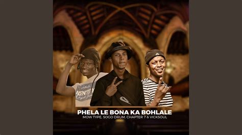 Phela Le Bona Ka Bohlale Feat Chapter7 Mow Type And Vicksoul Youtube