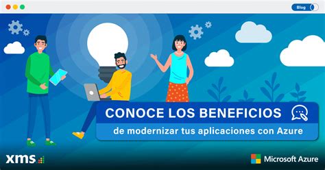 Modernización De Aplicaciones ¿por Qué Es Necesaria Xms