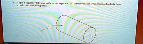 Solved 79 Apply A Circularity Tolerance To The Model To Permit