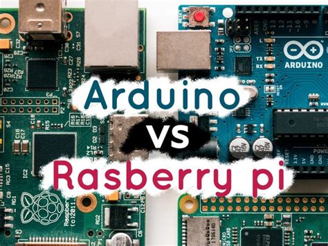 Comparison Of Arduino Vs Raspberry Pi What Is The Difference Boards
