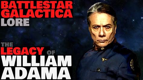 The Legacy Of William Adama Battlestar Galactica Lore Youtube