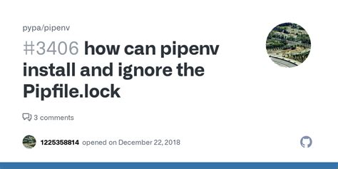 How Can Pipenv Install And Ignore The Pipfile Lock Issue Pypa Pipenv GitHub