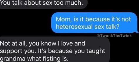 you talk about sex too much mom is it because it s not twunkthetwink