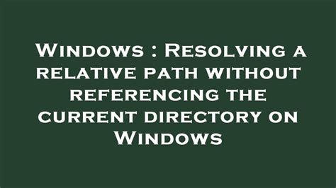 Windows Resolving A Relative Path Without Referencing The Current Directory On Windows YouTube