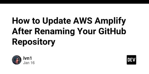 How To Update Aws Amplify After Renaming Your Github Repository Dev