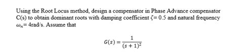 Solved Using The Root Locus Method Design A Compensator In Chegg