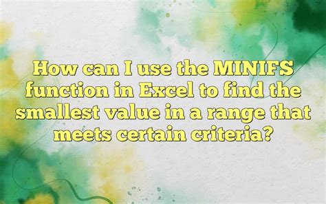 How Can I Use The Minifs Function In Excel To Find The Smallest Value In A Range That Meets