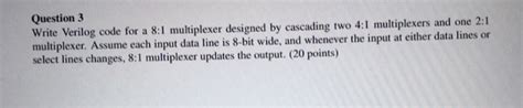 Solved Question 3 Write Verilog Code For A 8 1 Multiplexer Chegg Com