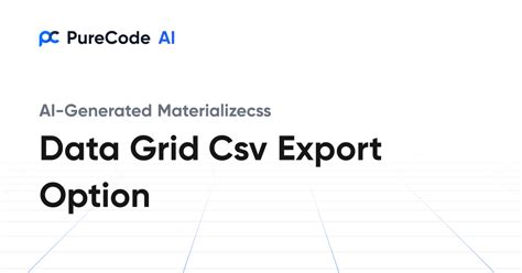 Build Great Materializecss Data Grid Csv Export Option Components