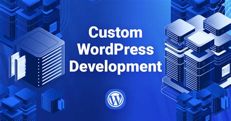 The Ultimate Guide To Custom Wordpress Development For Businesses