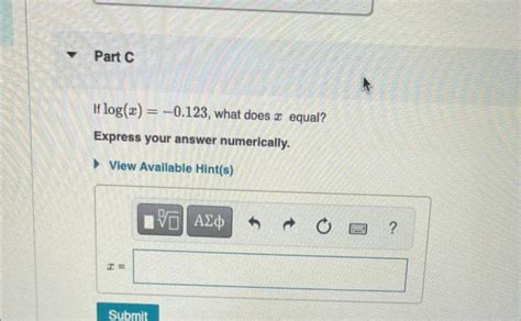 Solved If Log X −0 123 What Does X Equal Express Your