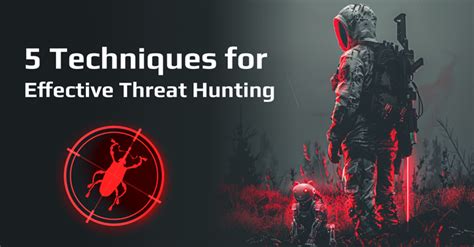 5 Practical Techniques For Effective Cyber Threat Hunting