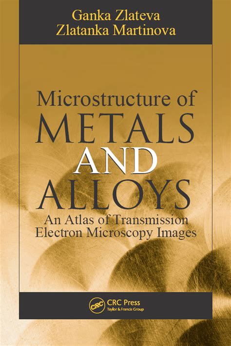 Microstructure Of Metals And Alloys An Atlas Of Transmission Electron