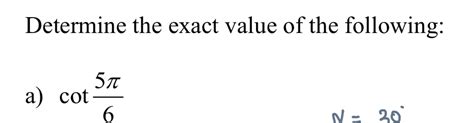 solved determine the exact value of the following a cot5π6