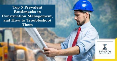 Top 5 Prevalent Bottlenecks In Construction Management And How To Troubleshoot Them Pro Crew