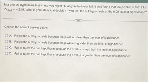 Solved In A One Tail Hypothesis Test Where You Reject H0