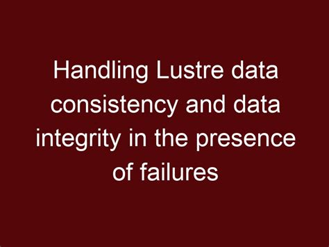 Handling Lustre Data Consistency And Data Integrity In The Presence Of