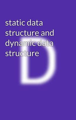 Static Data Structure And Dynamic Data Structure Digital Fact Wattpad