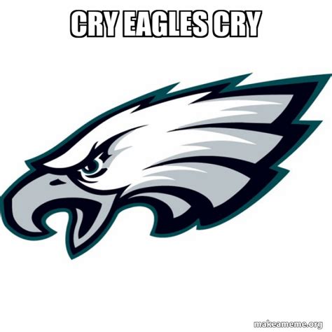 Cry Eagles Cry Philadelphia Eagles Meme Generator