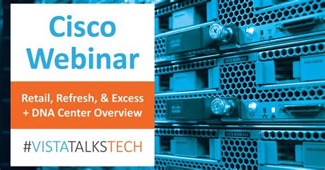 Webinar Cisco Retail Refresh Excess Understanding Your Options Vista IT Group