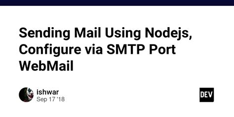 Sending Mail Using Nodejs Configure Via Smtp Port Webmail Dev Community