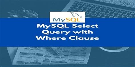 Mysql Select Query With Where Clause Important Steps