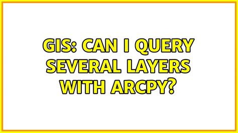 Gis Can I Query Several Layers With Arcpy 2 Solutions Youtube