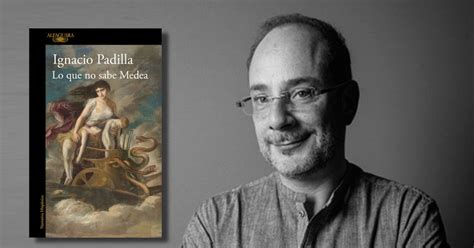 La Obra Póstuma Del Escritor Mexicano Ignacio Padilla Una Ficción