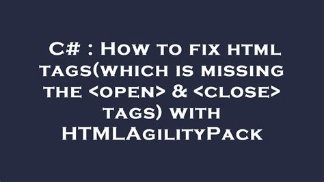 C How To Fix Html Tagswhich Is Missing The Open And Close Tags With