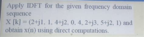 solved apply idft for the given frequency domain sequence x