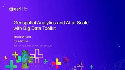 Geospatial Analytics And AI At Scale With Big Data Toolkit Esri Videos GIS Events ArcGIS