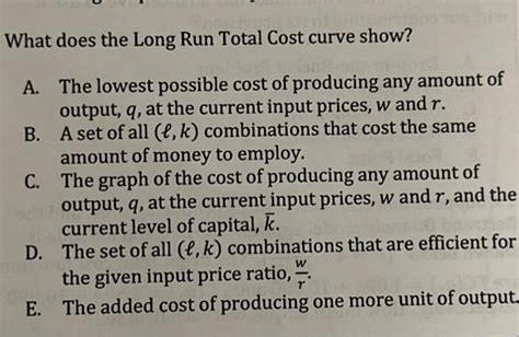 Solved What Does The Long Run Total Cost Curve Show A The