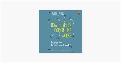 ‎how Business Storytelling Works Increase Your Influence And Impact Unabridged By Sandeep Das