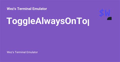 Togglealwaysontop Wezs Terminal Emulator