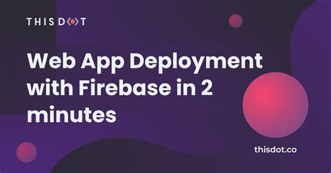 Web App Deployment With Firebase In 2 Minutes This Dot Labs